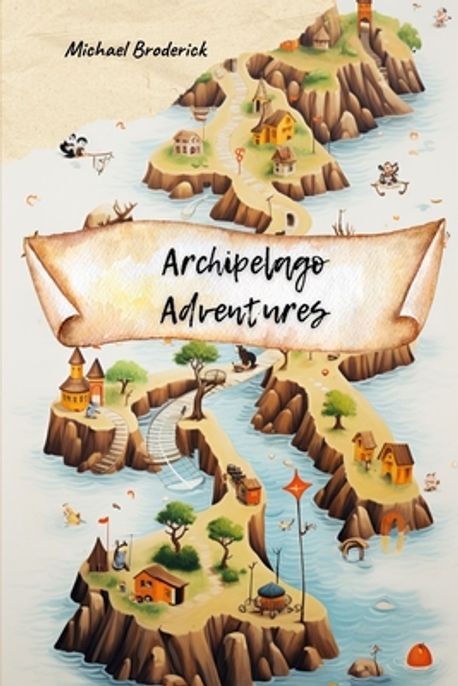 Archipelago Adventures | Broderick, Michael - 교보문고