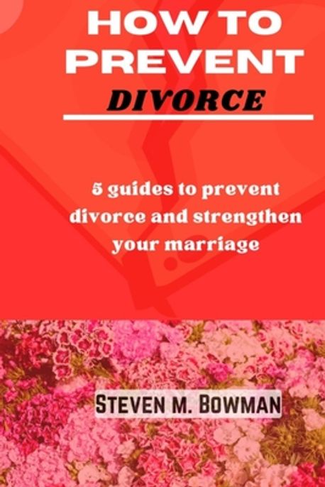How to Prevent Divorce | Bowman, Steven M. - 교보문고