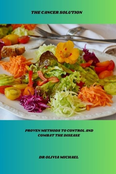 The cancer solution | Michael, Olivia - 교보문고