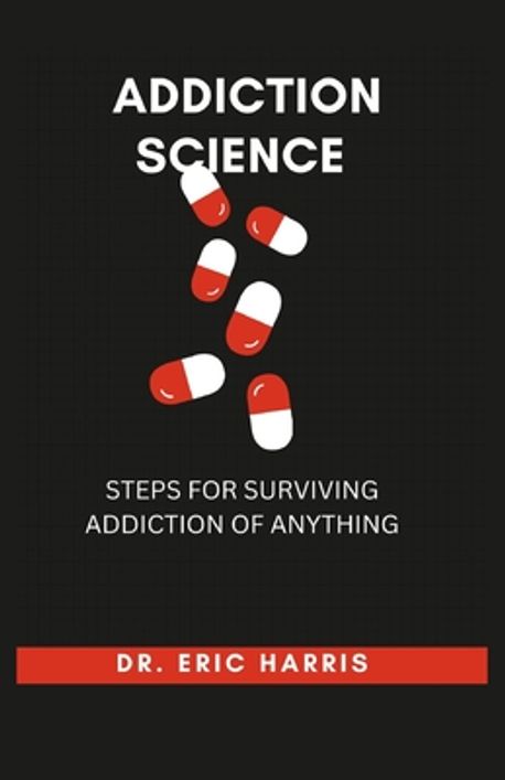 Addiction Science | Harris, Eric - 교보문고