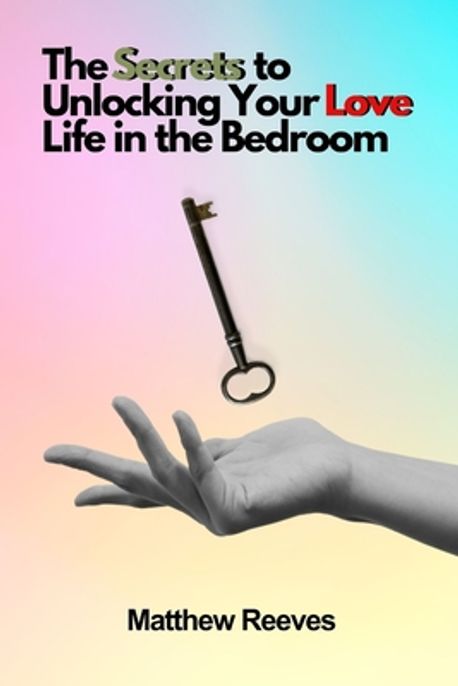 The Secrets to Unlocking Your Love Life in the Bedroom | Reeves ...