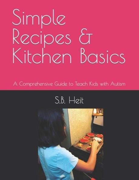 Simple Recipes & Kitchen Basics | Heit, S. B. - 교보문고