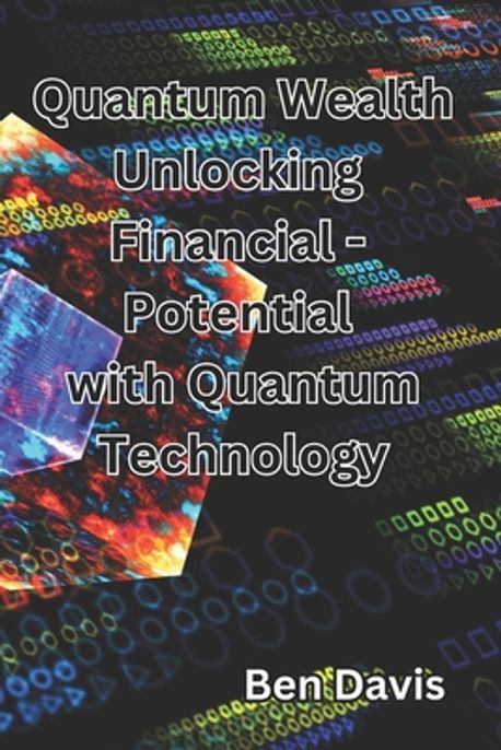 Quantum Wealth Unlocking Financial - Potential with Quantum Technology | Davis, Ben - 교보문고
