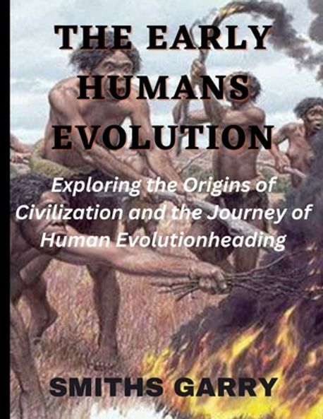 The Early Human Evolution | Garry, Smiths - 교보문고