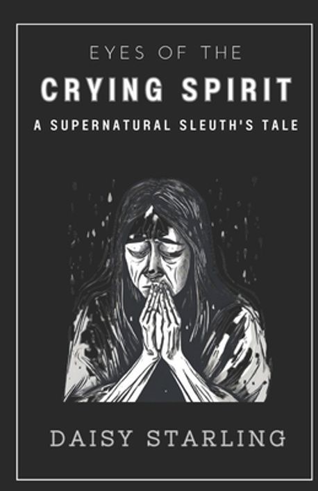 Eyes of the Crying Spirit | Starling, Daisy - 교보문고