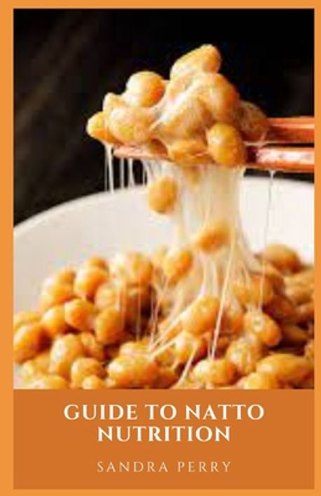 Guide to Natto Nutrition | Perry, Sandra - 교보문고