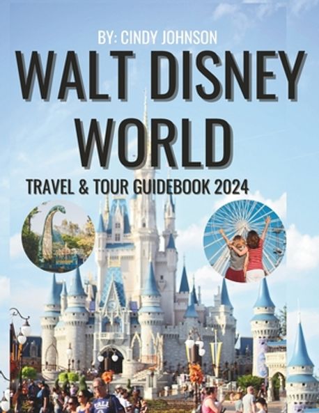 Walt Disney World Travel & Tour Guide 2024 | Johnson, Cindy - 교보문고