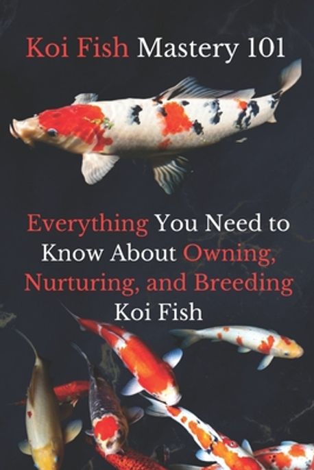 Koi Fish Mastery 101 | Mahmoud, Ehab - 교보문고
