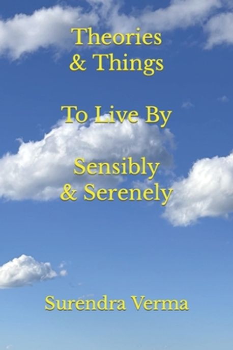 Theories & Things to Live by Sensibly & Serenely | Verma, Surendra - 교보문고