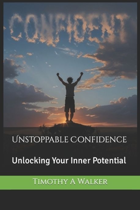 Unstoppable Confidence | Walker, Timothy A. - 교보문고