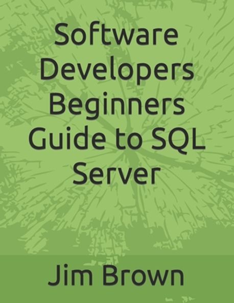 Software Developers Beginners Guide to SQL Server | Brown, Jim - 교보문고