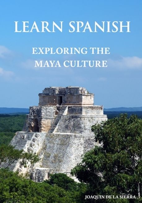 Learn Spanish Exploring the Maya Culture | de la Sierra, Joaquin - 교보문고