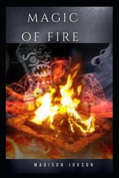 Magic of Fire | Jokson, Madison - 교보문고