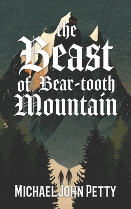 The Beast of Bear-tooth Mountain | Petty, Michael John - 교보문고