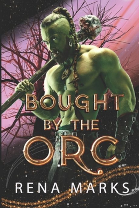 Bought By The Orc | Marks, Rena - 교보문고