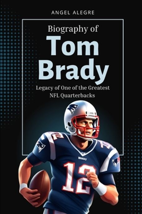 Tom Brady | Alegre, Angel - 교보문고