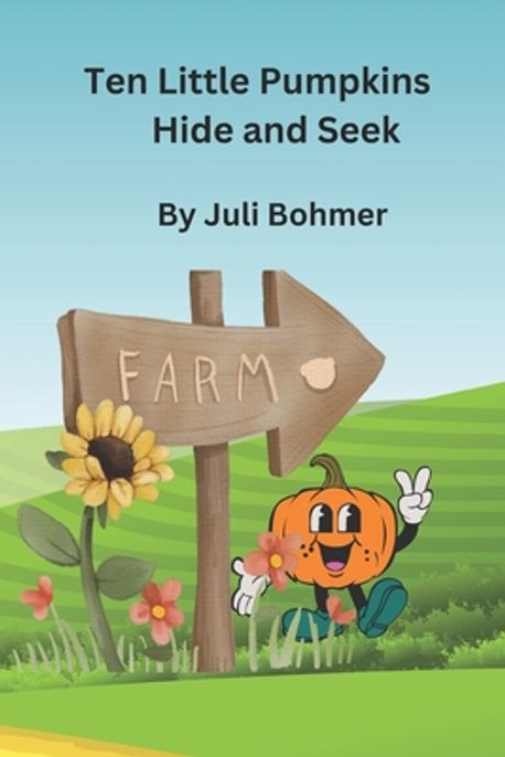 Ten Little Pumpkins Hide and Seek | Bohmer, Juli - 교보문고