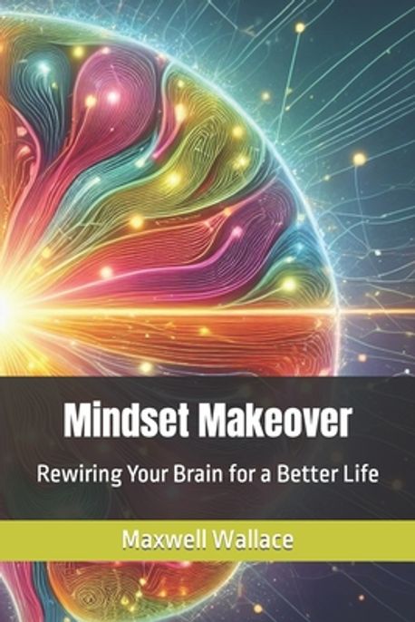 Mindset Makeover | Wallace, Maxwell - 교보문고