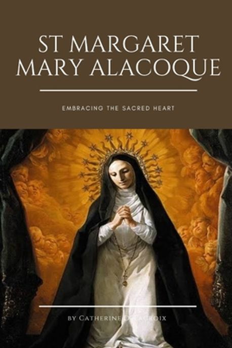 St Margaret Mary Alacoque | Delacroix, Catherine - 교보문고