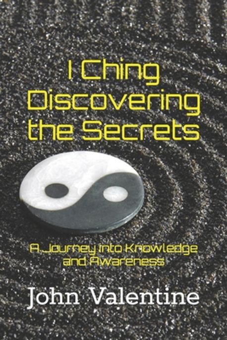 I Ching Discovering the Secrets | Valentine, John - 교보문고