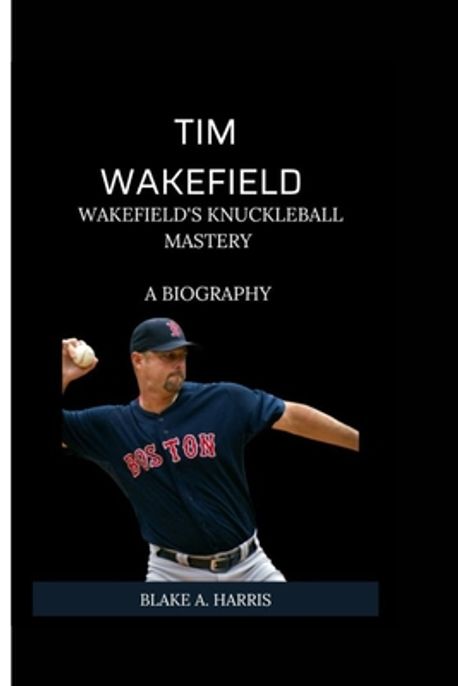 Tim Wakefield | A. Harris, Blake - 교보문고