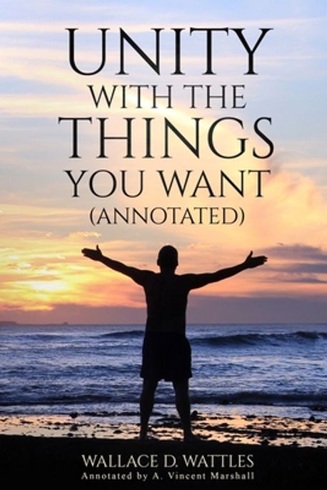 Unity with the Things You Want (Annotated) | Marshall, A. Vincent - 교보문고