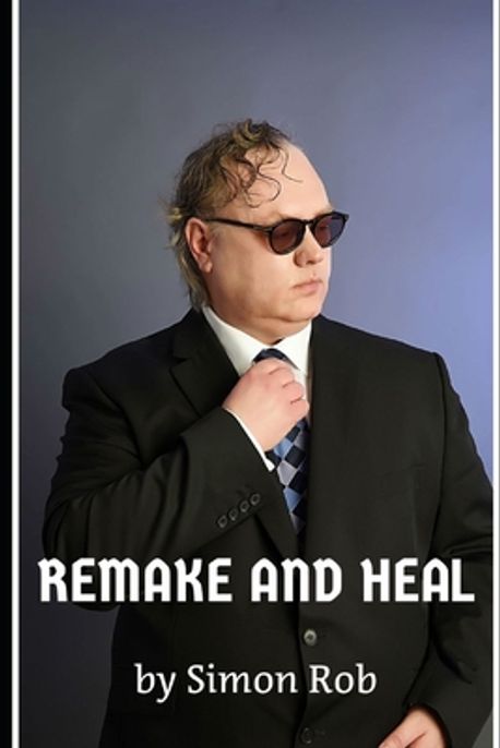 Remake and Heal | Rob, Simon - 교보문고