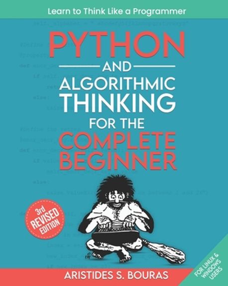 Python and Algorithmic Thinking for the Complete Beginner (3rd Edition) | Bouras, Aristides - 교보문고