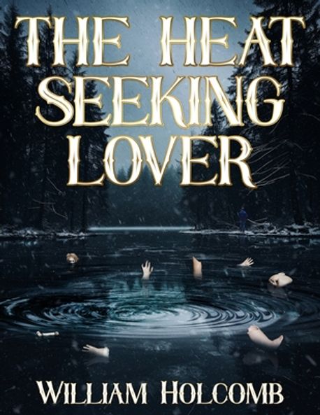 The Heat Seeking Lover | Holcomb, William - 교보문고
