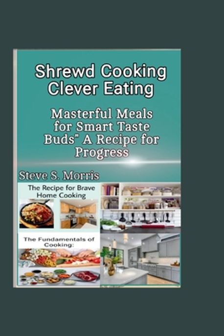 Shrewd Cooking, Clever Eating | Morris, Steve S. - 교보문고