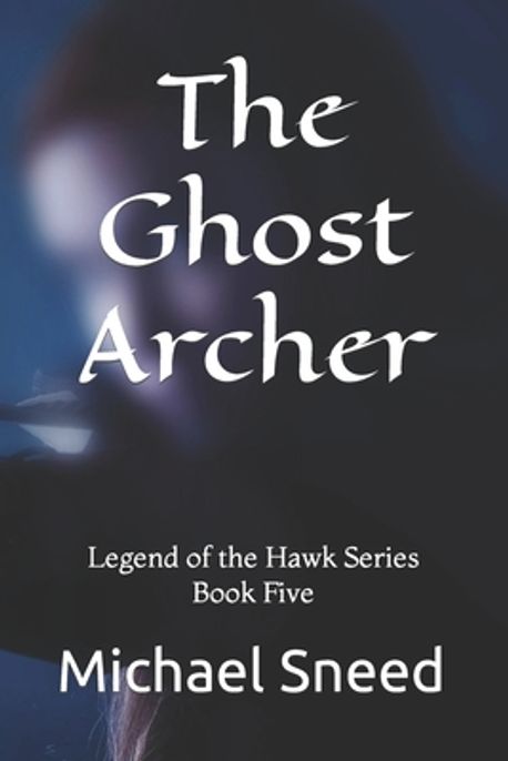 The Ghost Archer | Sneed, Michael - 교보문고