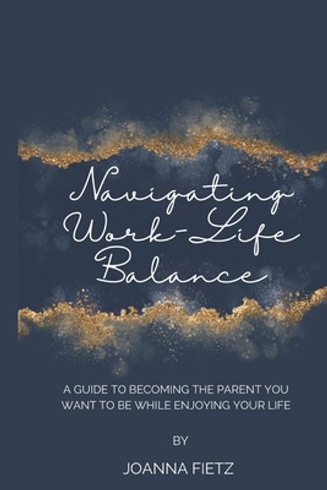 Navigating Work-Life Balance | Fietz, Joanna - 교보문고