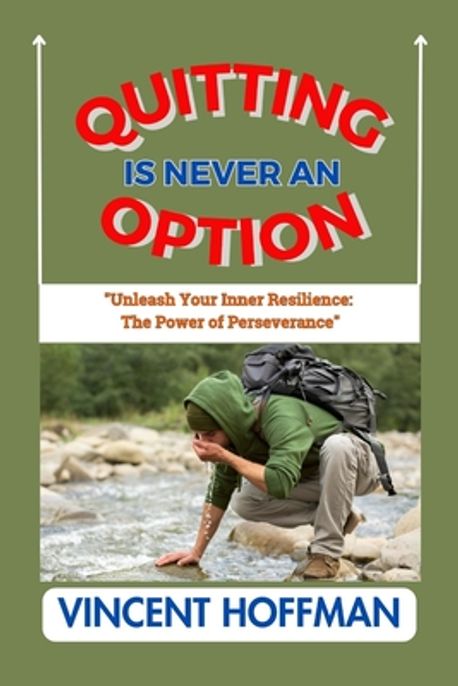 Quitting Is Never an Option | Hoffman, Vincent - 교보문고