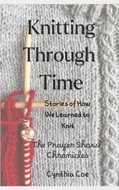 Knitting Through Time | Coe, Cynthia - 교보문고
