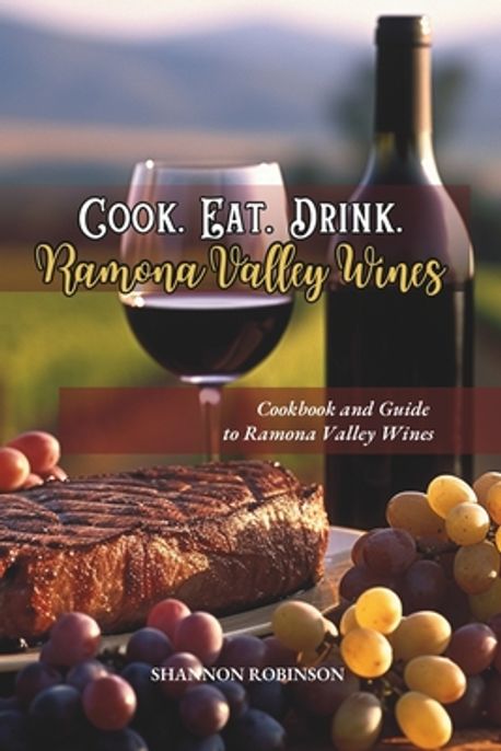 Cook. Eat. Drink. Ramona Valley Wines | Robinson, Shannon - 교보문고