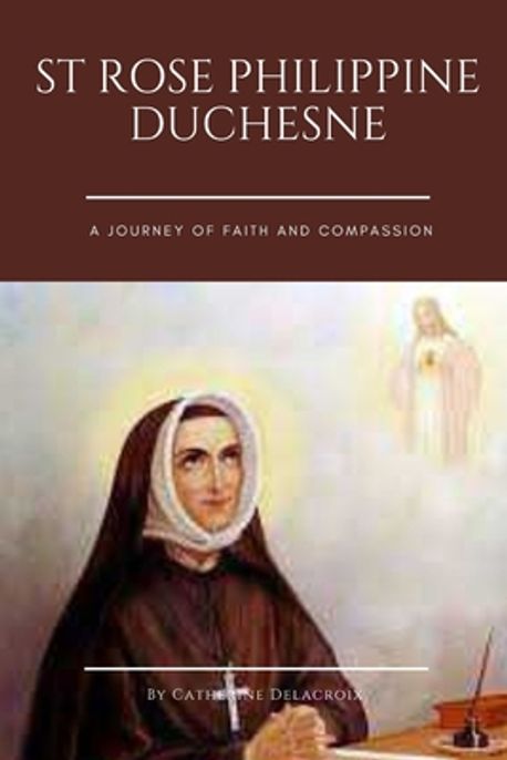 St Rose Philippine Duchesne | Delacroix, Catherine - 교보문고