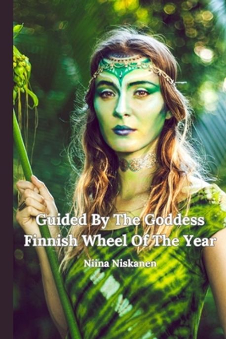 Guided By The Goddess - Finnish Wheel Of The Year | Niskanen, Niina - 교보문고