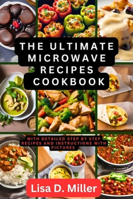 The Ultimate Microwave Recipes Cookbook | D. Miller, Lisa - 교보문고