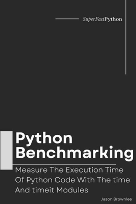 Python Benchmarking | Brownlee, Jason - 교보문고