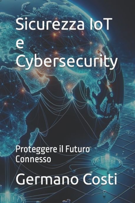 Sicurezza IoT e Cybersecurity | Costi, Germano - 교보문고