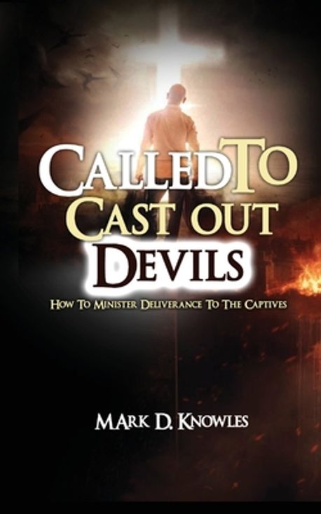 Called To Cast Out Devils | Knowles, Mark D. - 교보문고