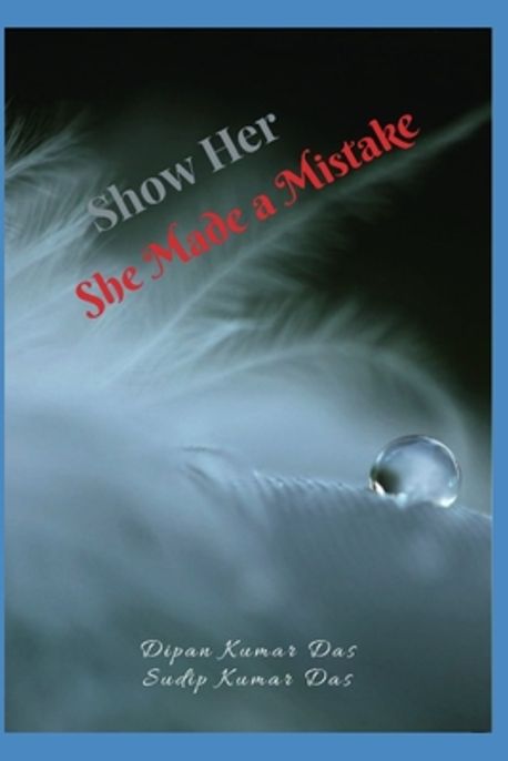 Show Her, She Made a Mistake | Das, Sudip Kumar - 교보문고
