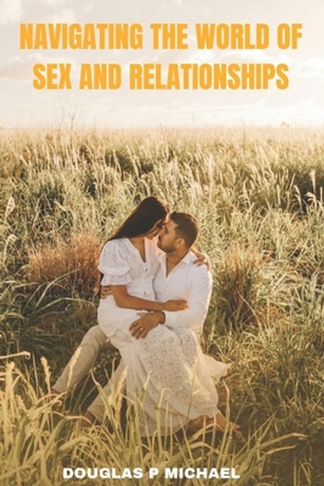 Navigating The World of Sex | Michael, Douglas P. - 교보문고