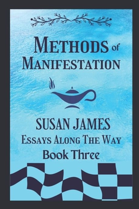 Methods of Manifestation Essays Along The Way (Book Three) Susan James ...