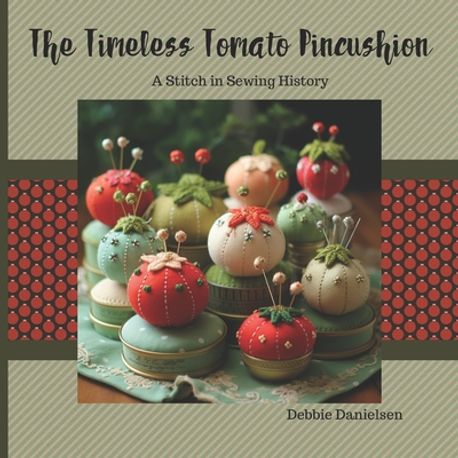 The Timeless Tomato Pincushion | Danielsen, Debbie - 교보문고