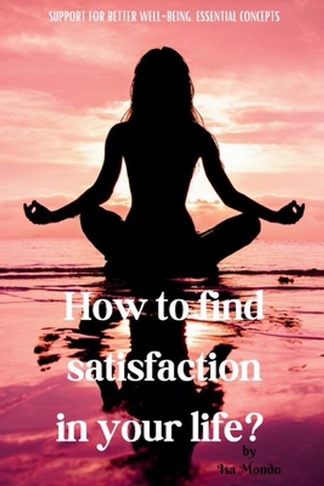 How to Find Satisfaction in Your Life? | Mondo, Isa - 교보문고