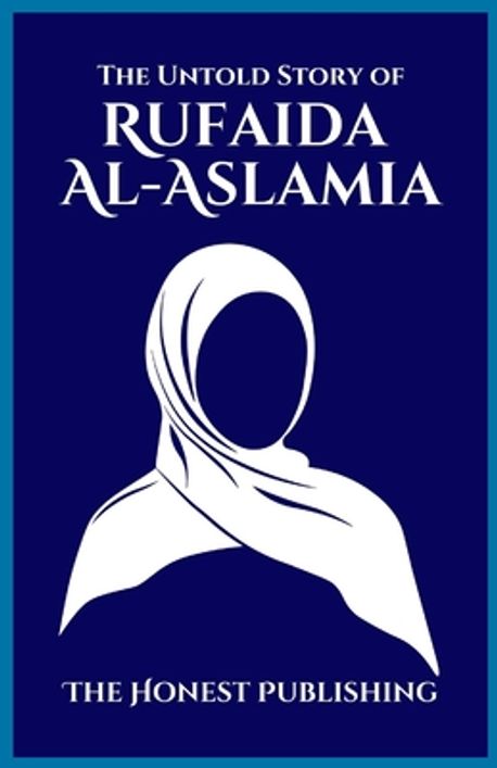 The Untold Story of RUFAIDA AL-ASLAMIA | Publishing, Honest - 교보문고