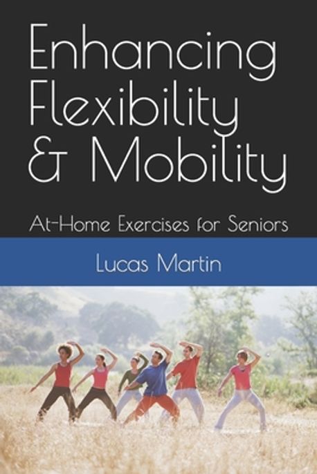 Enhancing Flexibility & Mobility | Martin, Lucas - 교보문고