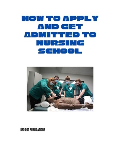 How to Apply and Get Admitted to Nursing School | Red Dot Publications ...