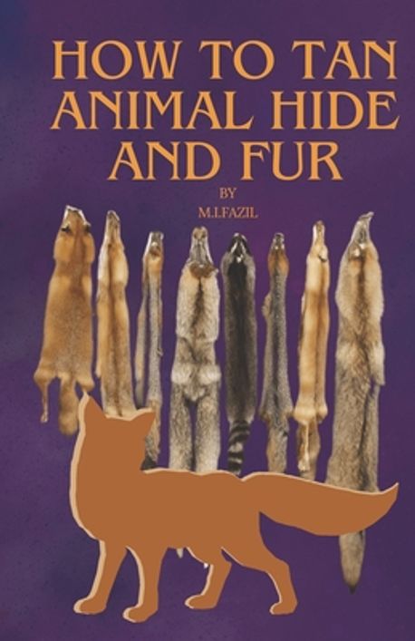 How to Tan Animal Hide and Fur | Fazil, Muhammad Ismail - 교보문고